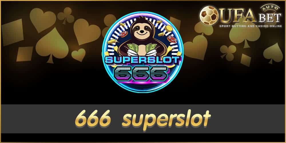 666 superslot เครดิตฟรี ล่าสุด 2022 - สล็อตแตกง่าย UFABET AUTO